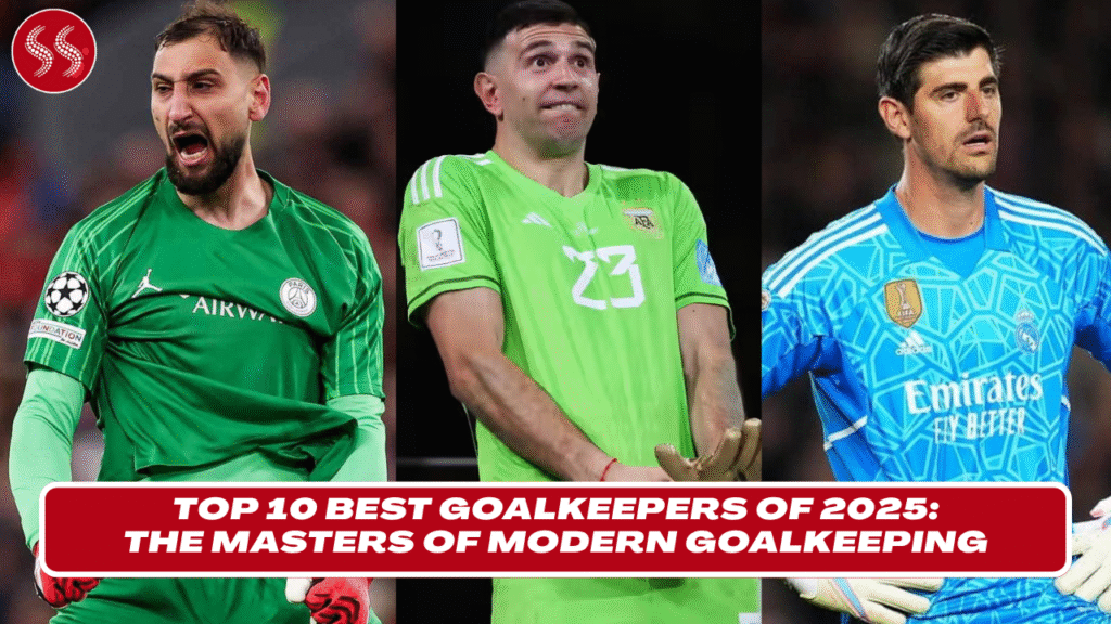The Top 10 Best Goalkeepers Of 2025: The Masters Of Modern Goalkeeping