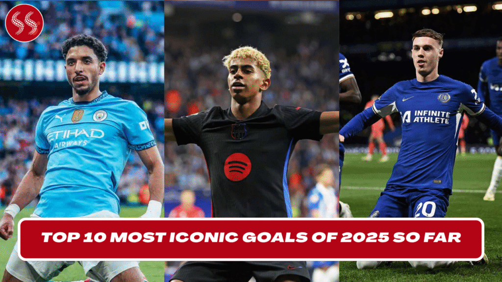Top 10 Most Iconic Goals Of 2025 So Far