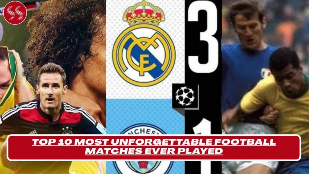 Top 10 Most Unforgettable Football Matches Ever Played